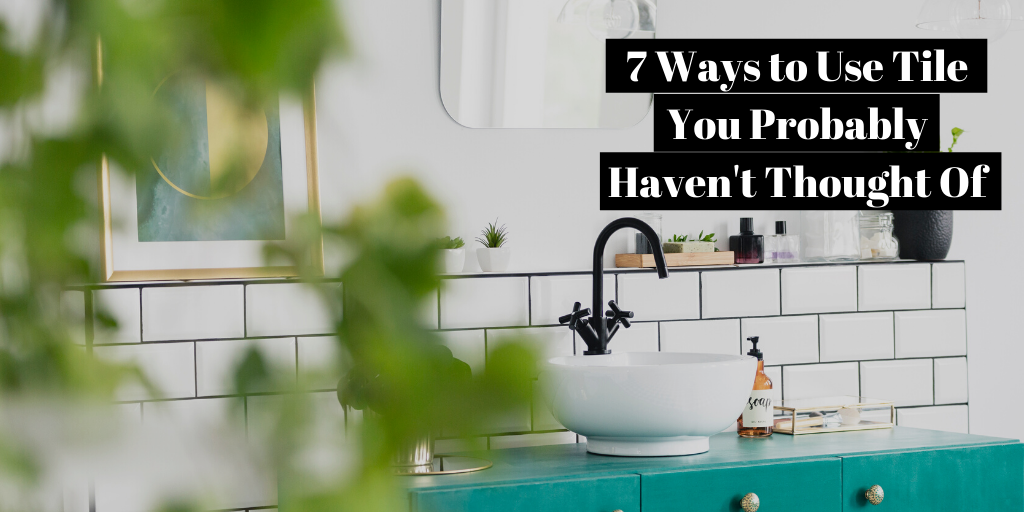 7 Ways to Use Tile You Probably Haven't Thought Of